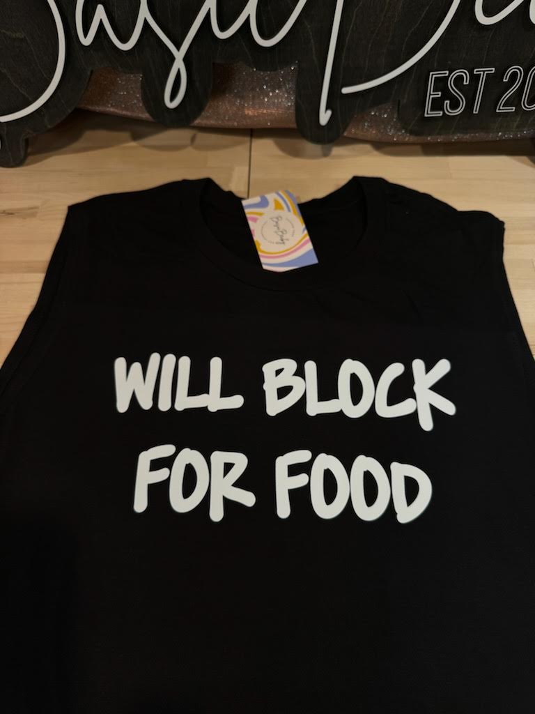 WILL BLOCK FOR FOOD – Basic Becky Tees & More