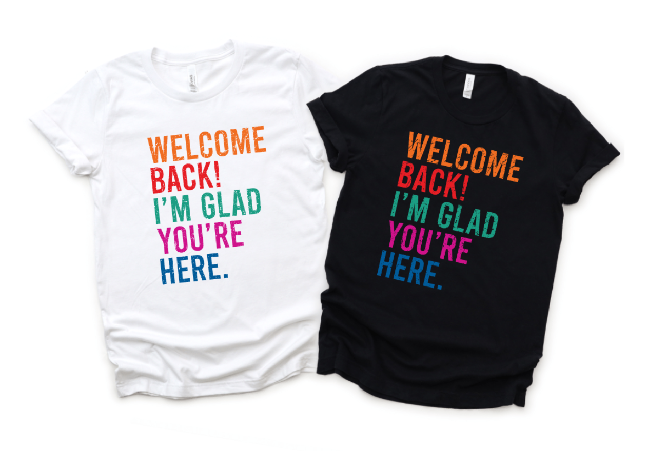 WELCOME BACK! I'M GLAD YOU'RE HERE – Basic Becky Tees & More